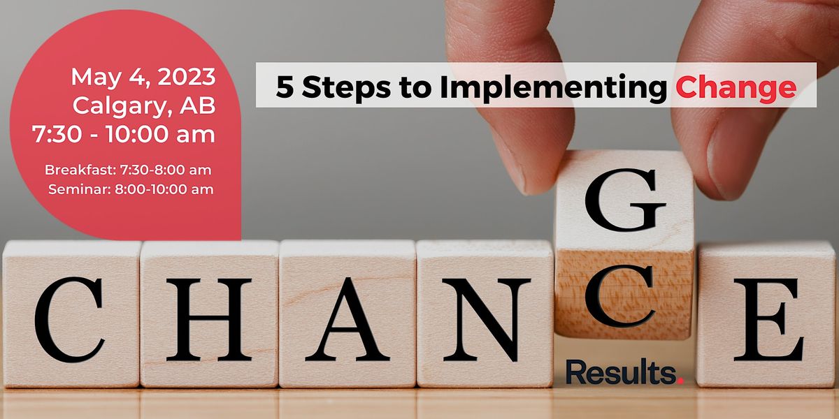 5 Steps to Implementing Change - Calgary Application, Results., Calgary ...