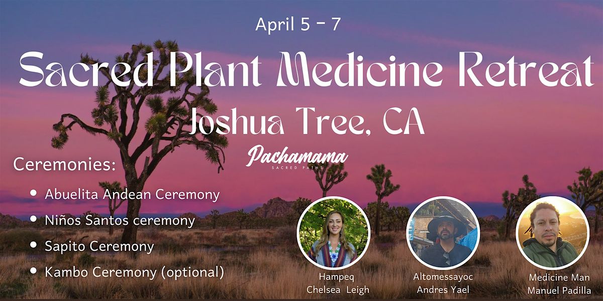 Sacred Medicine Ceremonial Retreat -Joshua Tree, Phoenix, 5 April to 7 ...