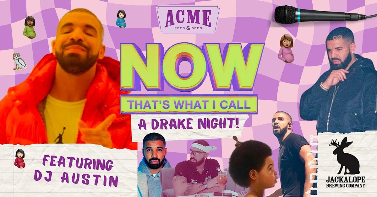 NOW! Thats What I Call a Drake Night! - Free Event, Acme Feed & Seed ...