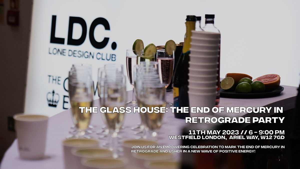 The Glass House: The End of Mercury in Retrograde Party, Westfield ...