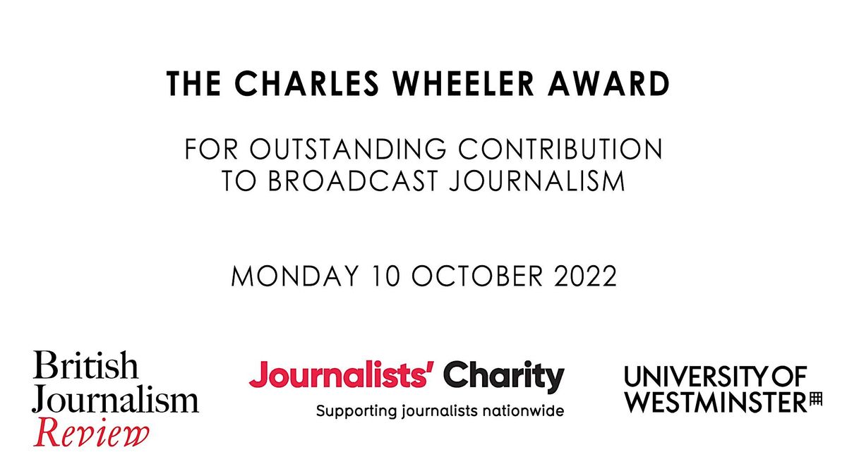 British Journalism Review annual Charles Wheeler Award 2022, University ...