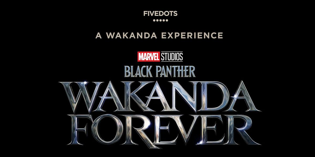 A Wakanda Experience. Black Panther: Wakanda Forever, Village Cinemas ...