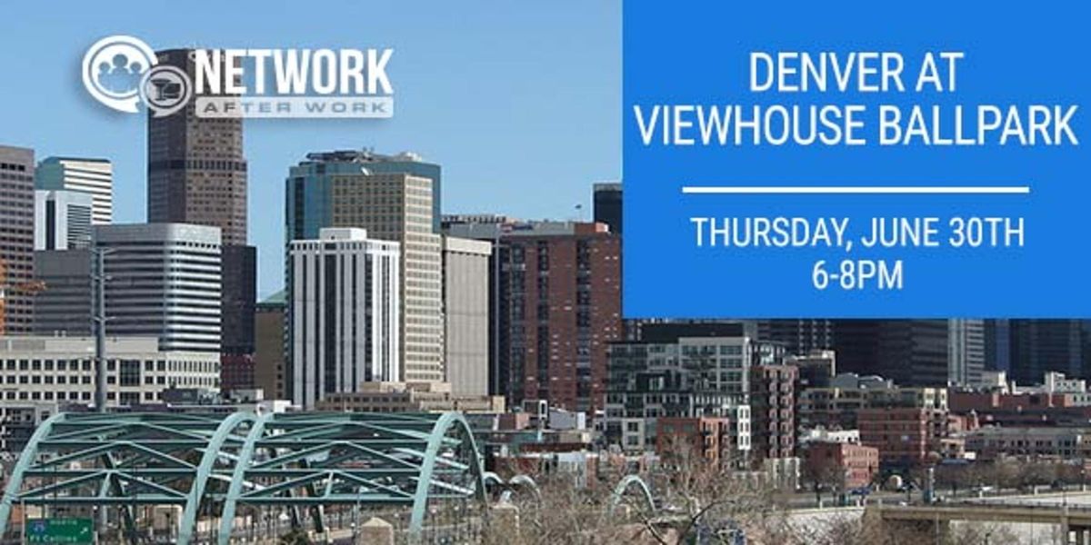Network After Work Denver at ViewHouse Ballpark, 2015 Market St, Denver ...