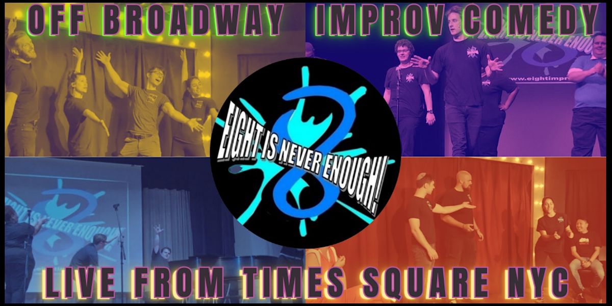 Eight Is Never Enough Improv Comedy Off Broadway Times Square NYC, Broadway Comedy Club, New ...