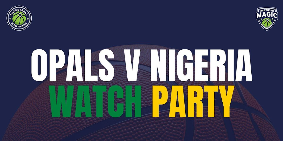 Opals v Nigeria - Paris 2024 Watch Party, Swinburne Senior SC Sports ...