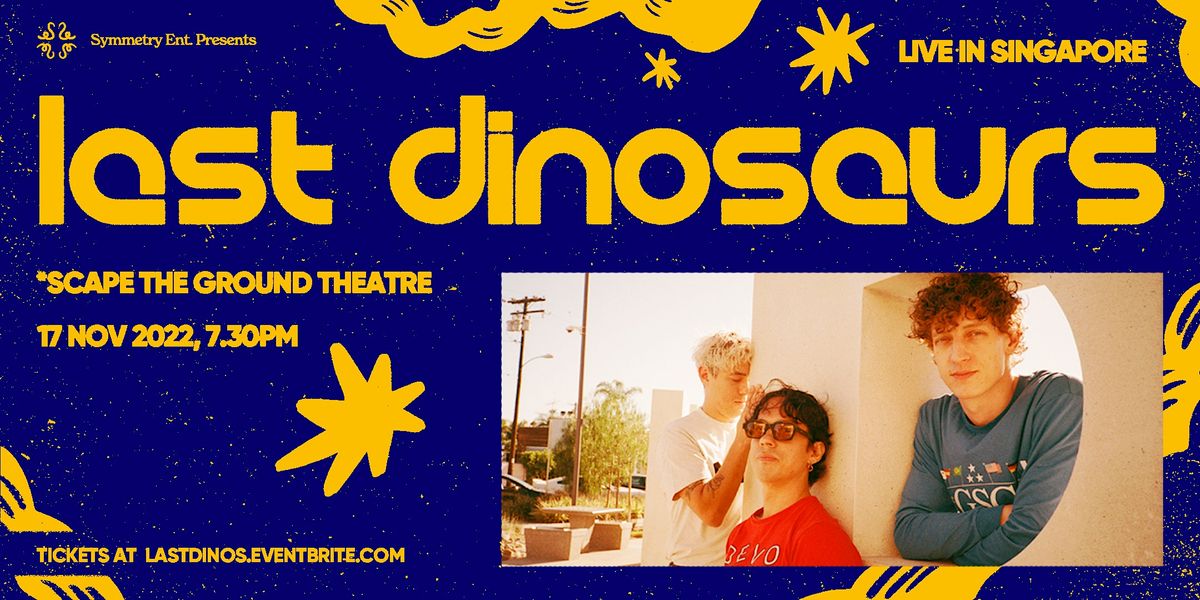 Last Dinosaurs - Live in Singapore, *SCAPE The Ground Theatre, Singapore, 17 November 2022