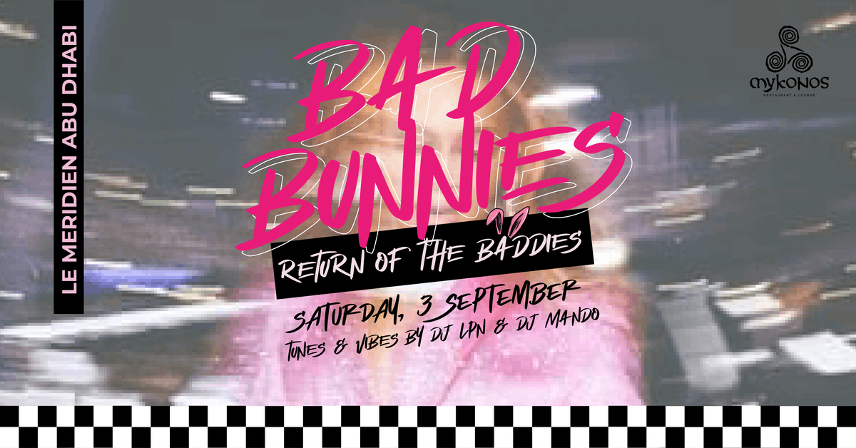 BAD BUNNIES BRUNCH - RETURN OF THE BADDIES!, Mykonos, Abu Dhabi, 10 ...