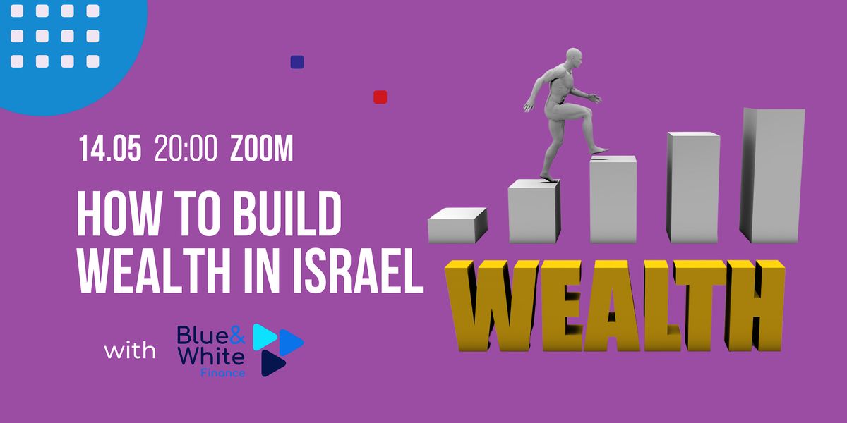 GV Exchange: How to Build Wealth in Israel, Online, 14 May 2023