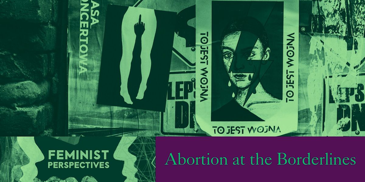 Abortion at the Borderlines Keynote Presentation and Artists Conversation, King’s College London ...