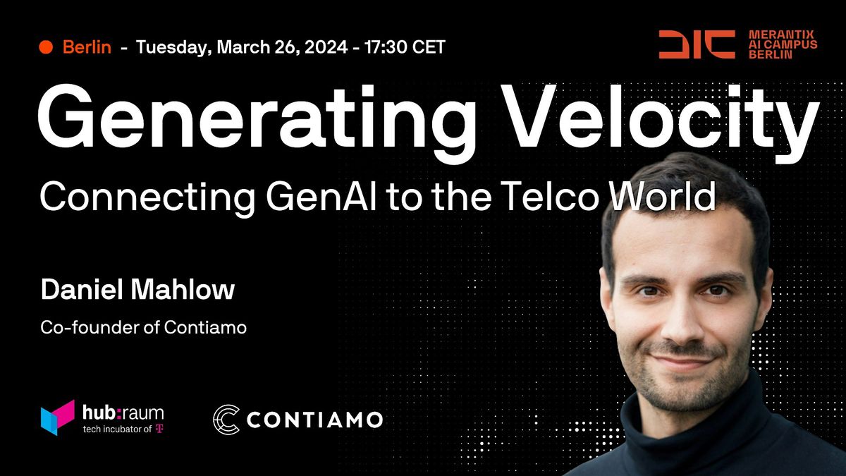Generating Velocity: Connecting GenAI to the Telco World, Merantix AI Campus Berlin, 26 March 2024