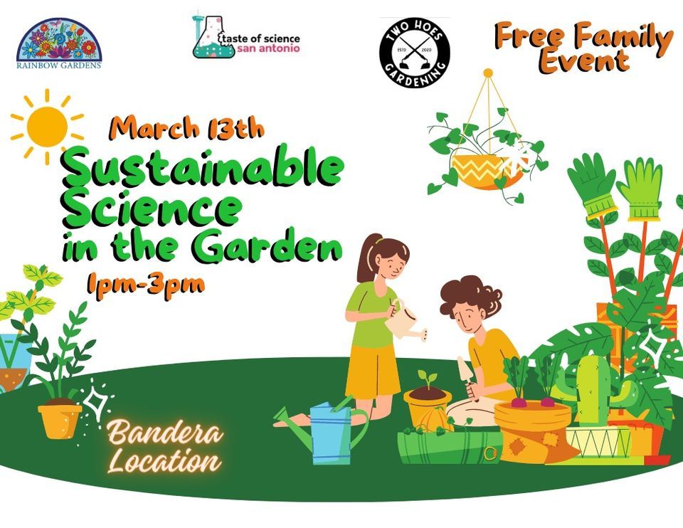 Sustainable Science in the Garden, Rainbow Gardens (Bandera), San ...