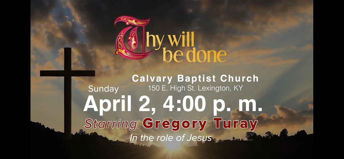Thy Will Be Done, an Easter Oratorio by Angela Rice, Calvary Baptist ...
