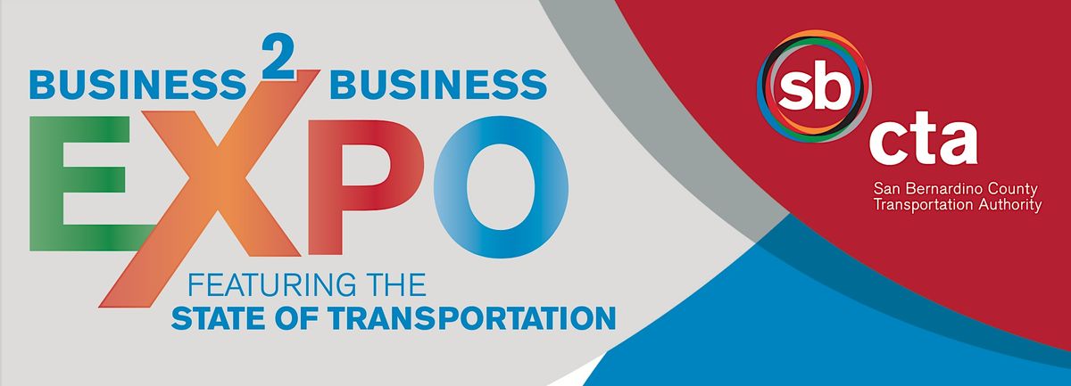 SBCTA - Business 2 Business Featuring the State of Transportation ...