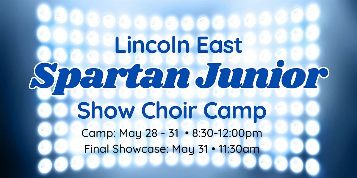 2024 Spartan Junior Show Choir Camp, Lincoln East High School, 28 May ...