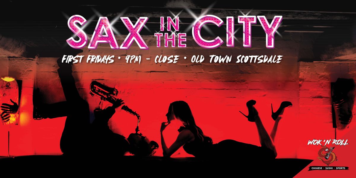 Sax in the City ! A Burlesque Show exclusively for Scottsdale!, Wok 'N ...