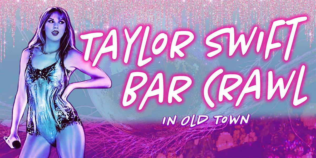Taylor Swift Bar Crawl: Eras, Exs and Everything Taylor, The BEST Bars in Old Town TBA ...