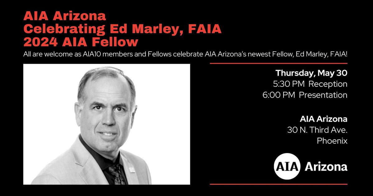 Celebrating 2024 AIA Fellow Ed Marley, FAIA, AIA Arizona Office ...