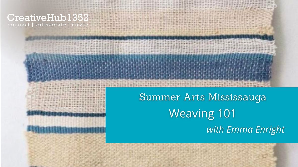 Summer Arts Mississauga - Weaving 101 with Emma Enright, Small Arms ...