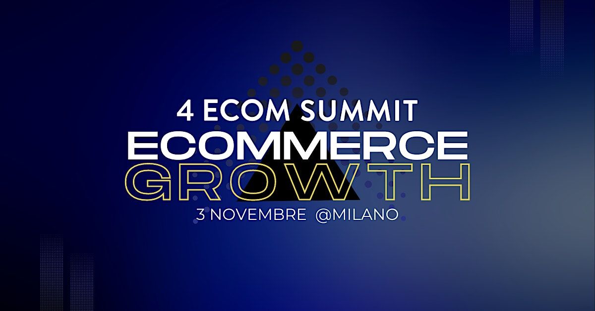 4eCom Summit - eCommerce Growth, Le Village By CA Milano, 3 November 2022