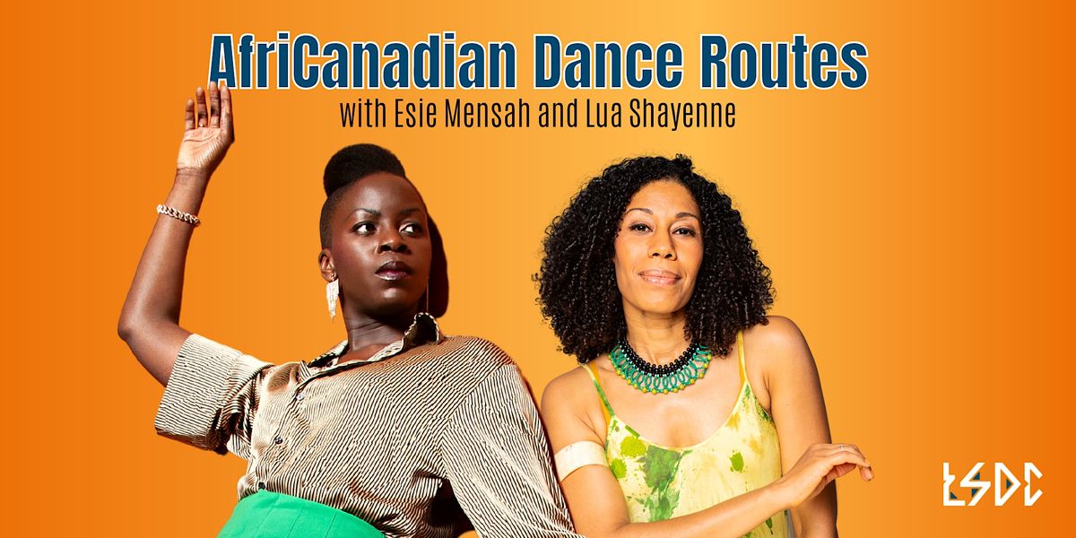 AfriCanadian Dance Routes with Lua Shayenne and Esie Mensah - March 5 ...
