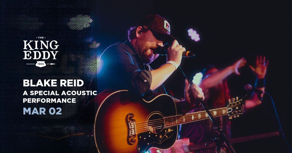Blake Reid: A Special Acoustic Performance at the King Eddy, The King ...