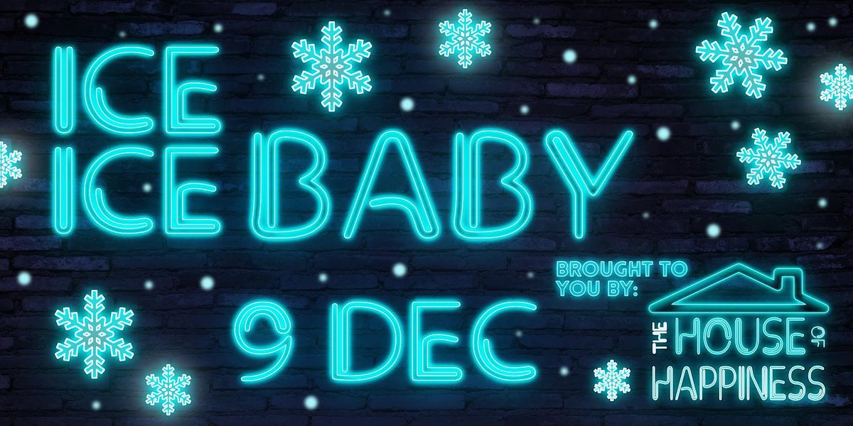 The House of Happiness - ICE ICE BABY, Fire & Lightbox, London, 9 ...