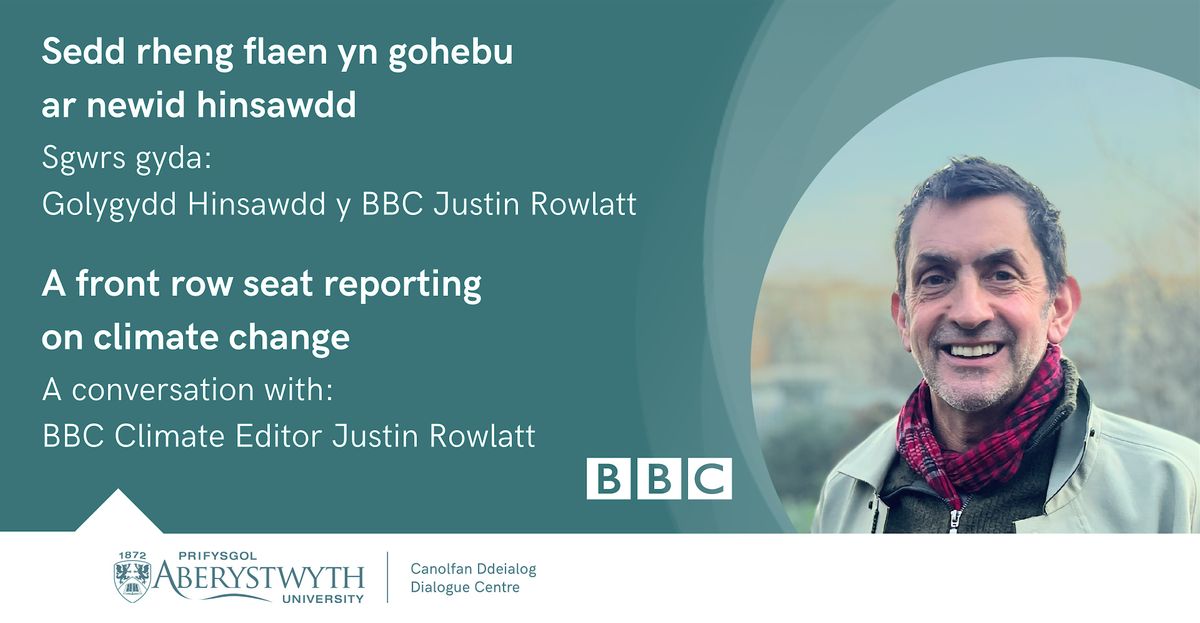 Golygydd Hinsawdd y BBC | BBC Climate Editor Justin Rowlatt, Medrus ...
