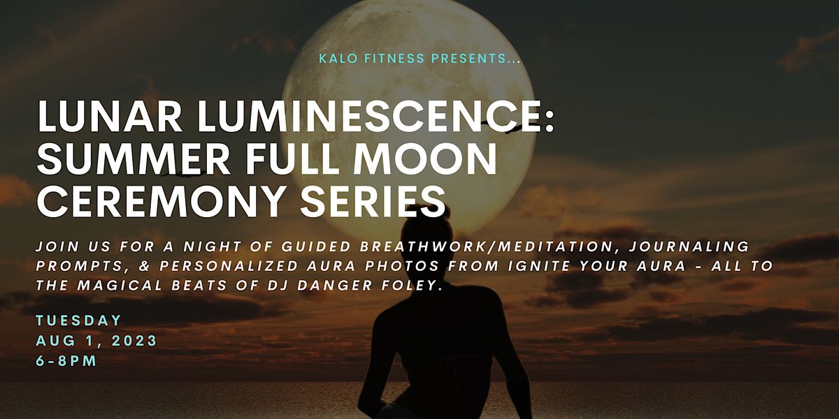 LUNAR LUMINESCENCE: A SUMMER FULL MOON CEREMONY SERIES, Kalo Fitness, Denver, 1 August 2023