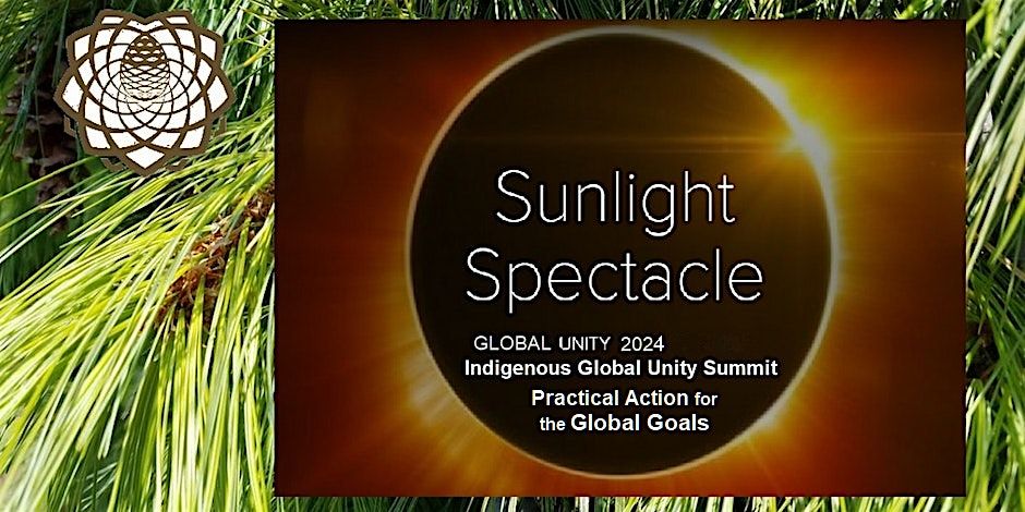 Sunlight Spectacle 2024 - Indigenous Global Unity Practical Action, Online, 8 April 2024