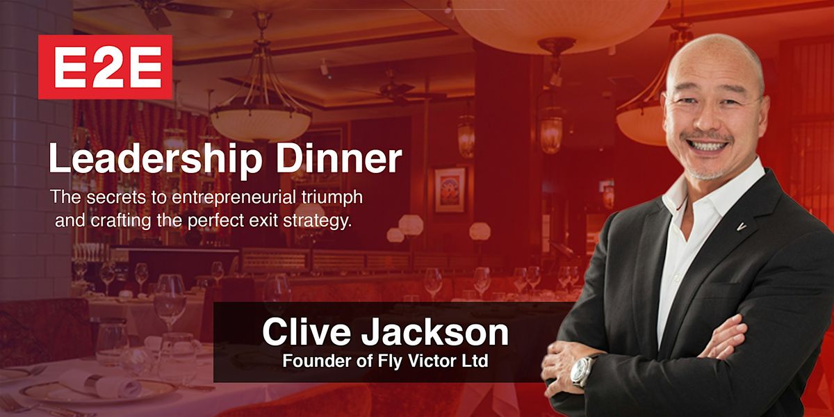 E2E Leadership Dinner with guest speaker Clive Jackson, Yaatra ...