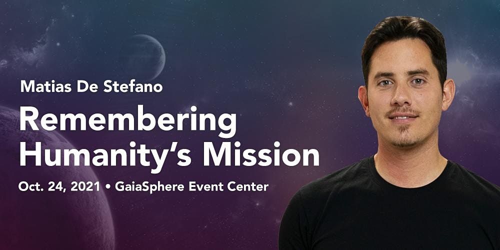 Remembering Humanitys Mission with Matias De Stefano, GaiaSphere Event ...