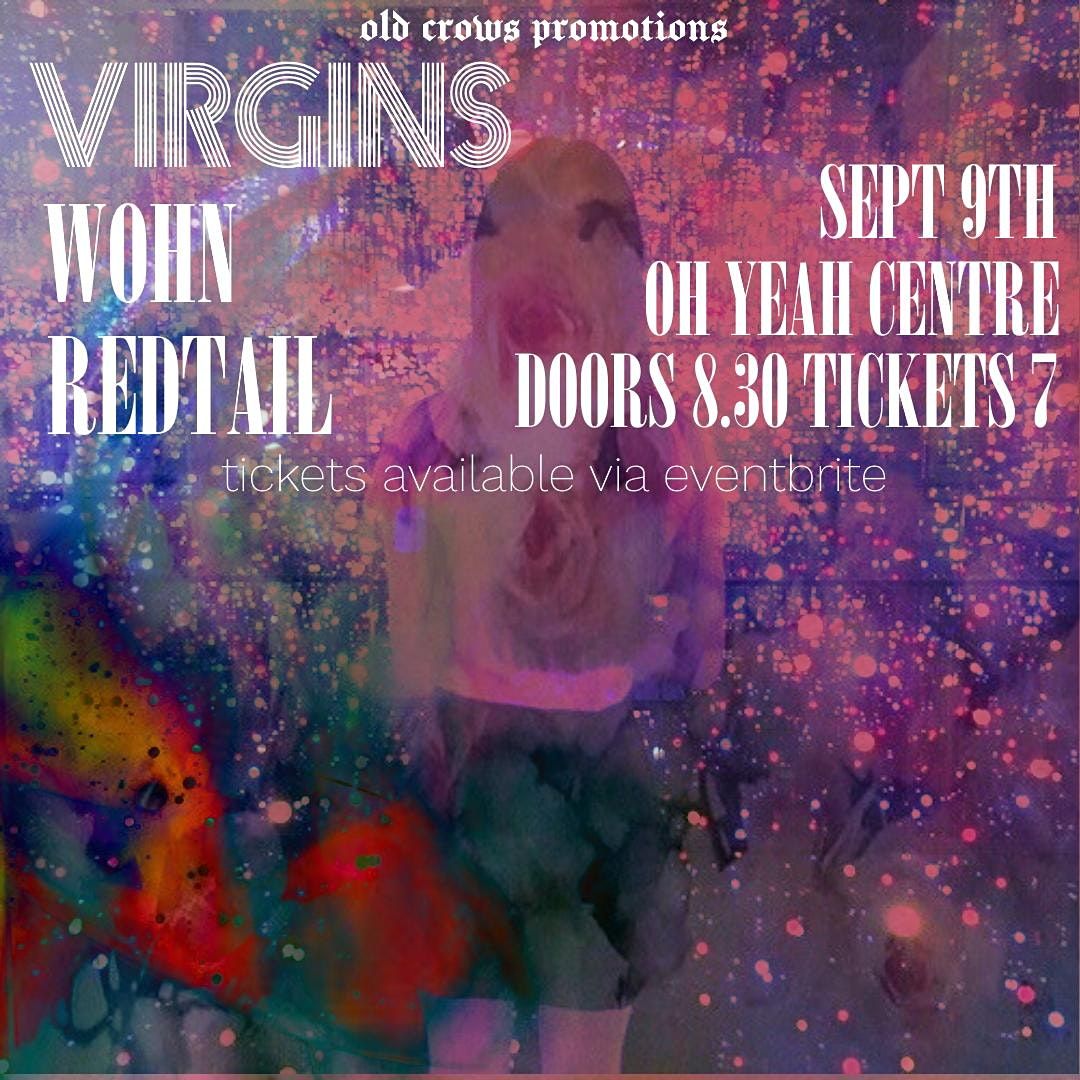 Old Crows Promotions Presents: Virgins // Wohn // Redtail, Oh Yeah Music Centre, Belfast, 9 ...