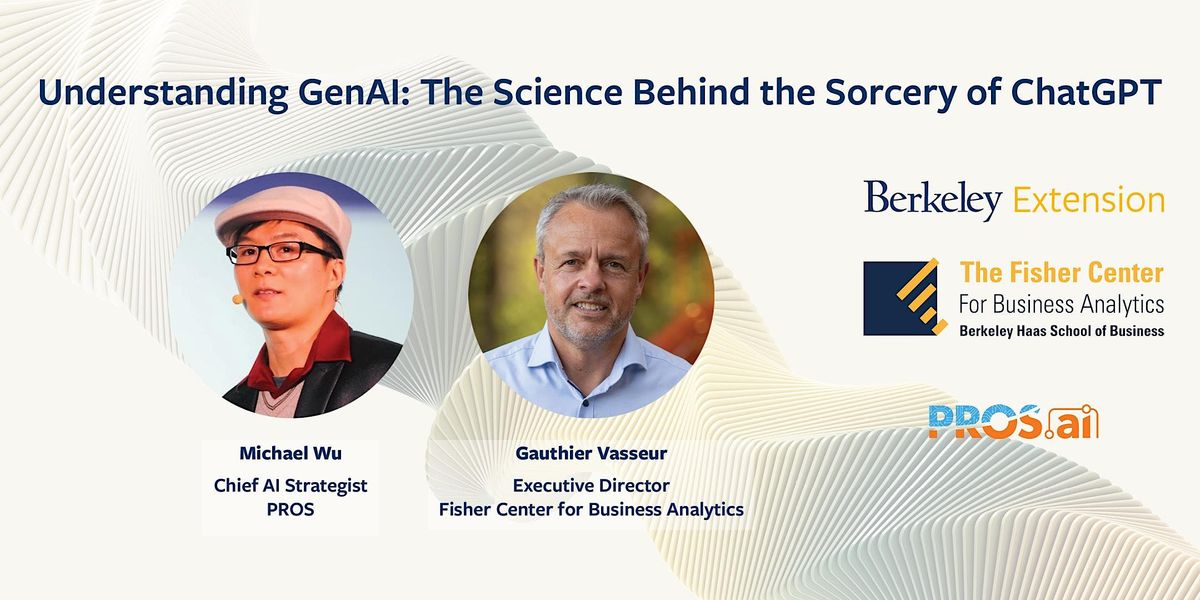 Understanding GenAI: The Science Behind the Sorcery of ChatGPT, UC ...