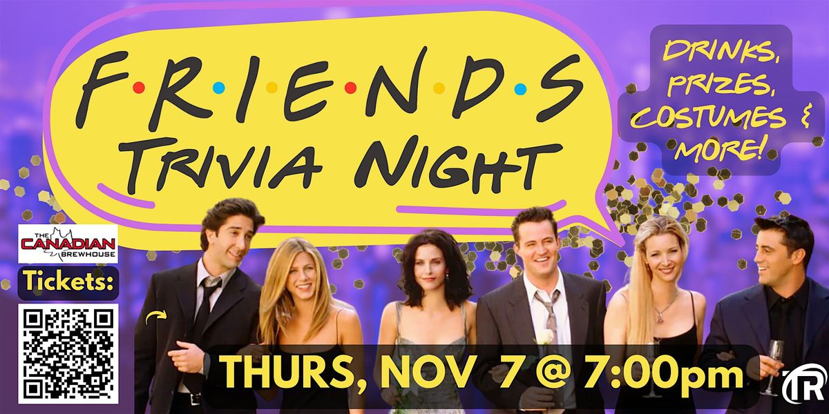 Friends Trivia Night at Canadian Brewhouse University!, The Canadian ...