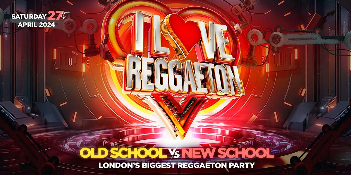 I LOVE REGGAETON OLD VS NEW SHCOOL - LONDONS BIGGEST REGGAETON PARTY, Electric Brixton, London ...