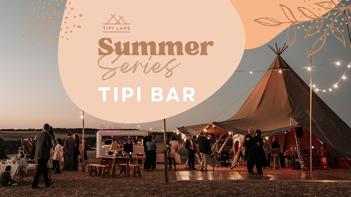 Tipi Lane Summer Series Launch - Tipi Bar w Gin, Wine, Food & Tunes ...