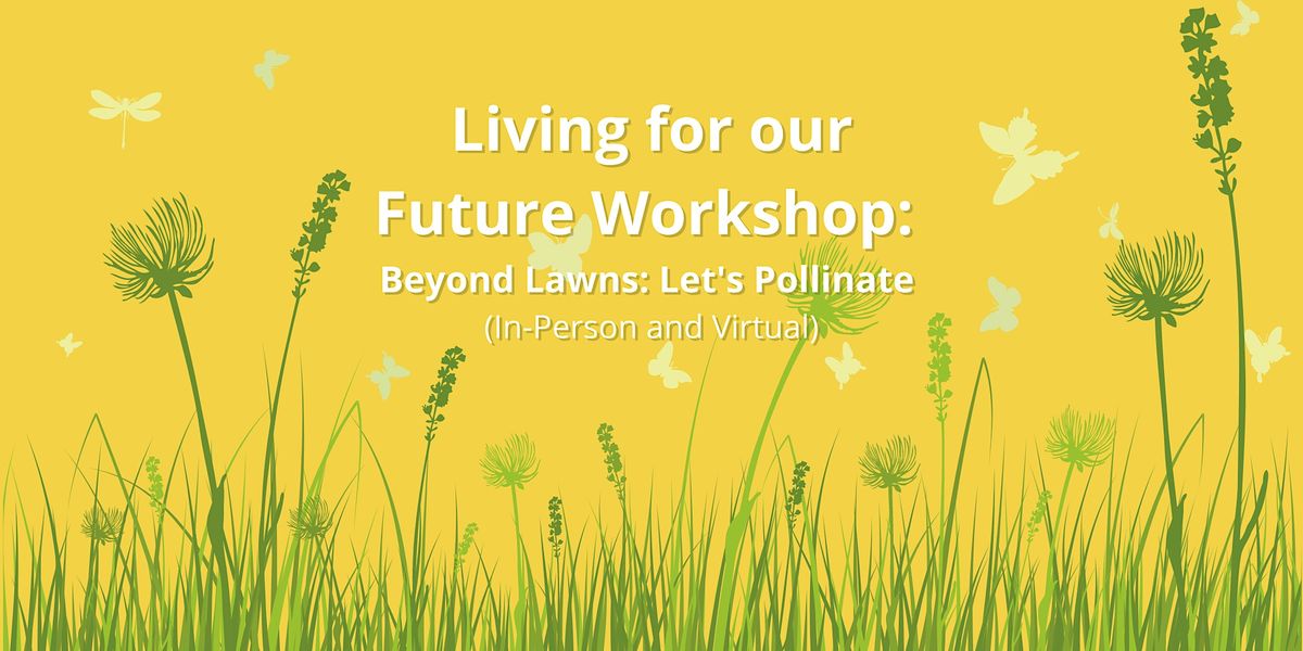 Living for our Future Workshop: Beyond Lawns: Lets Pollinate, First Universalist Church of ...