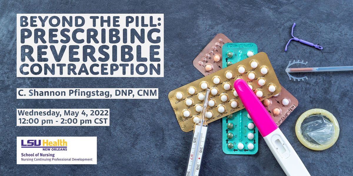 Beyond the Pill: Prescribing Reversible Contraception, LSUHNO School of ...