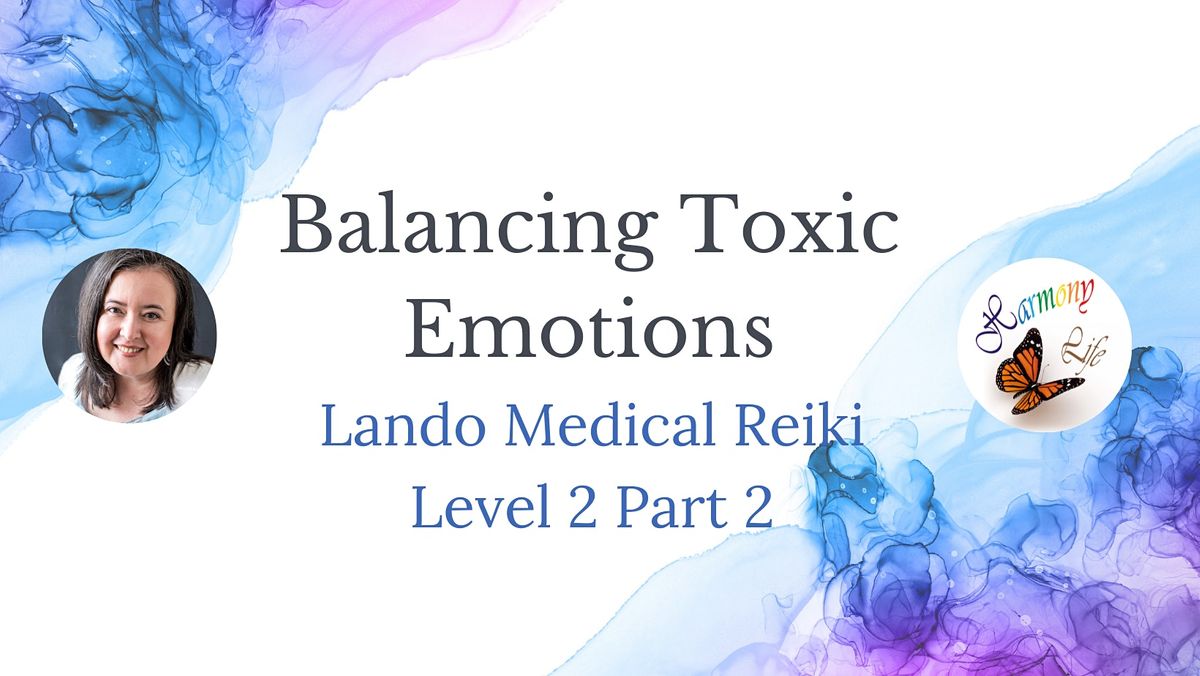 Balancing Toxic Emotions (Lando Medical Reiki Level 2, Part 2), Harmony ...