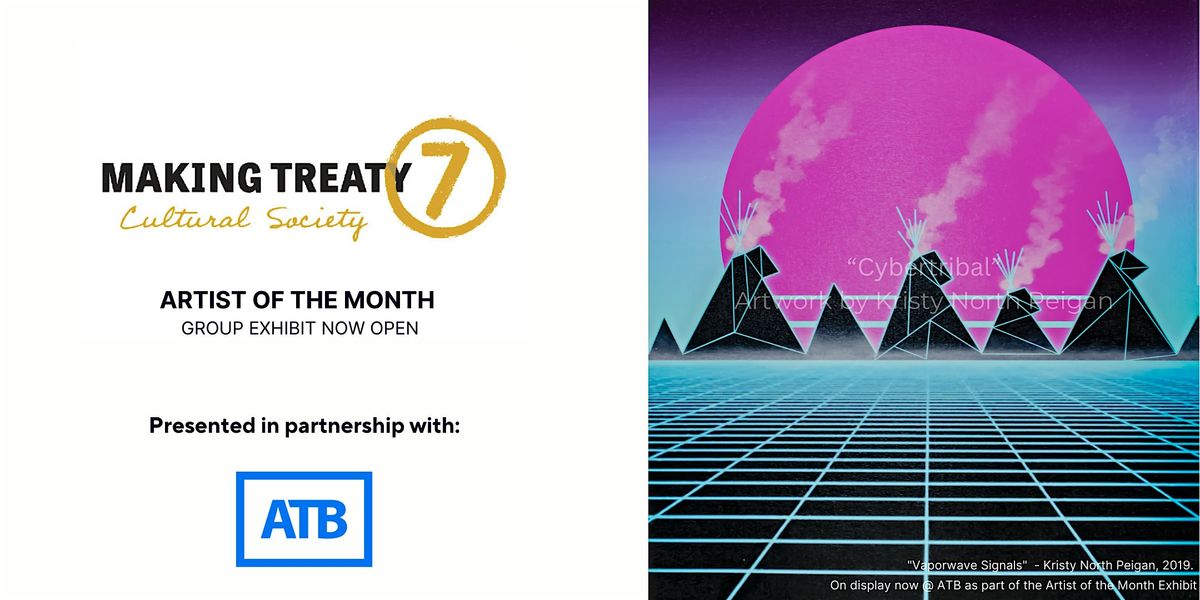 Making Treaty 7 - Artist of the Month Exhibit Opening, ATB Branch for ...