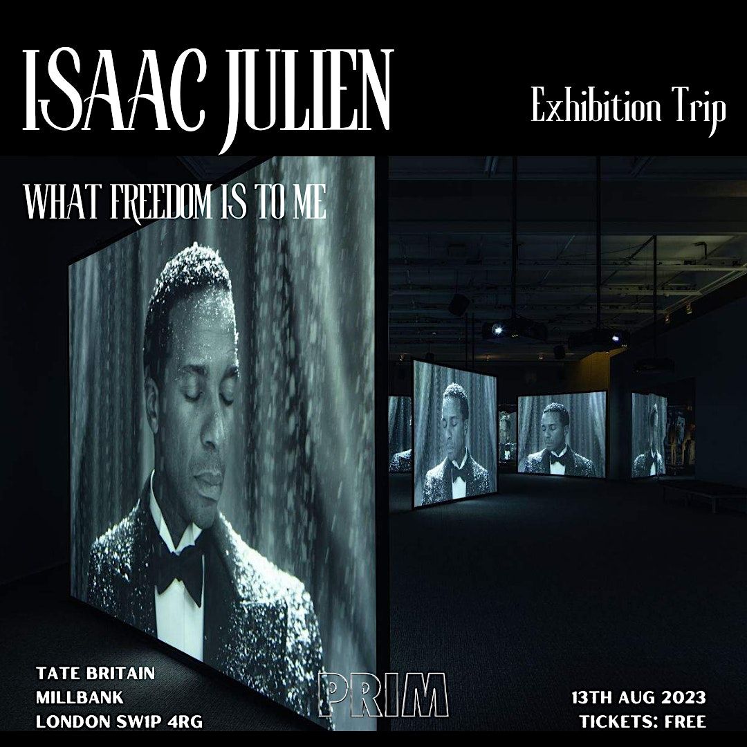 PRIM: Isaac Julien What Freedon Is To Me Exhibition Trip, Tate Britain ...