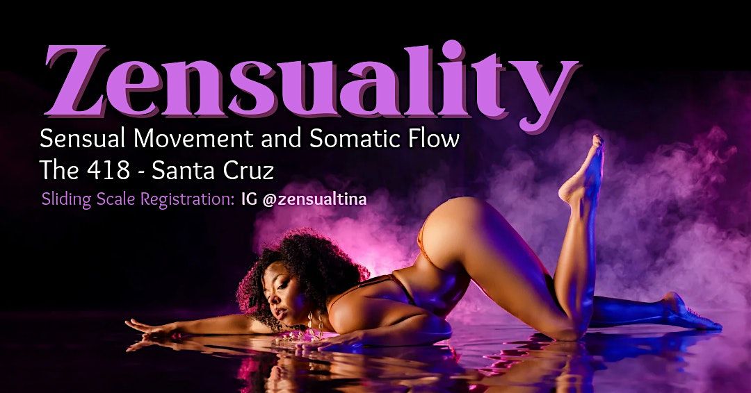 Zensuality: Sensual Movement and Somatic Flow, The 418 Project, Santa Cruz, 12 May 2024