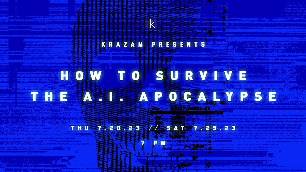 KRAZAM Presents: How To Survive the AI Apocalypse, Caveat, New York, 29 ...