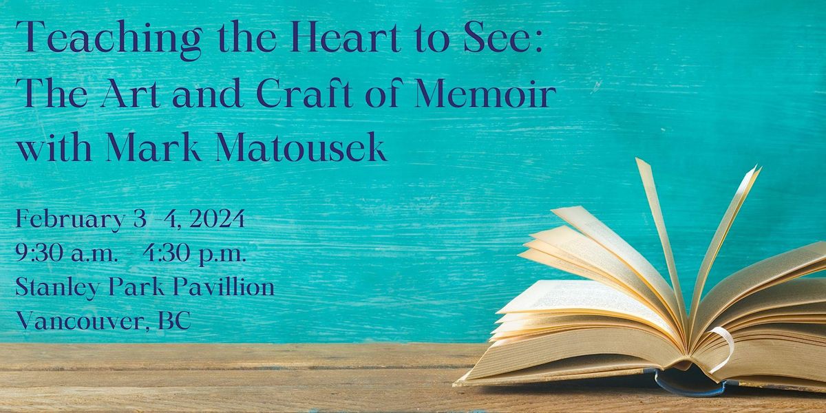Teaching the Heart to See: The Art and Craft of Memoir with Mark ...