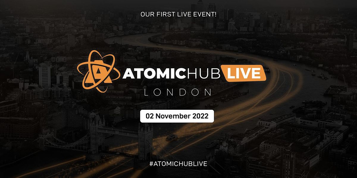 AtomicHub Live: London!, Proud Embankment, London, 2 November 2022