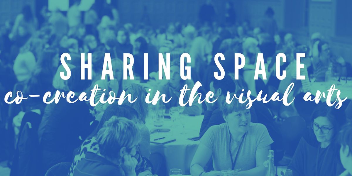 Sharing Space: Co-creation in the visual arts, Online, 20 January to 10 ...