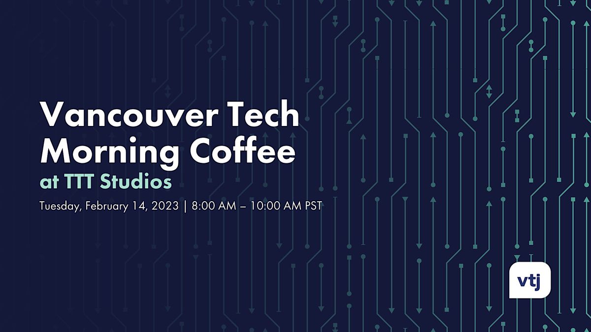 Vancouver Tech Morning Coffee at TTT Studios, TTT Studios, Vancouver ...