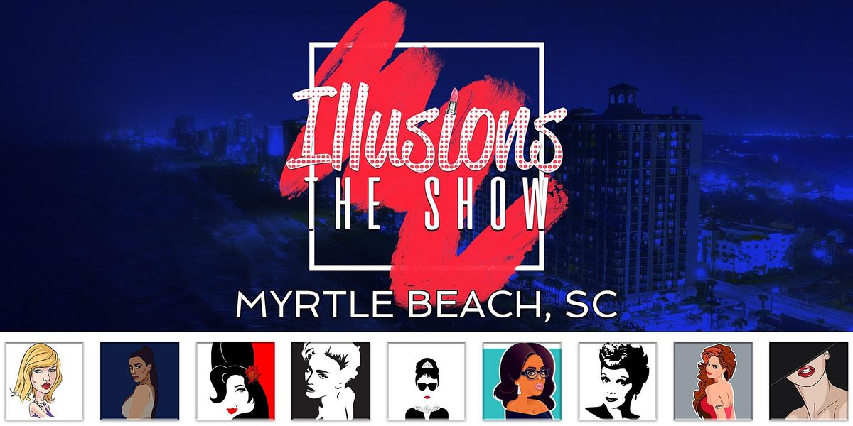 Illusions The Drag Queen Show Myrtle Beach, SC - Drag Queen Show ...