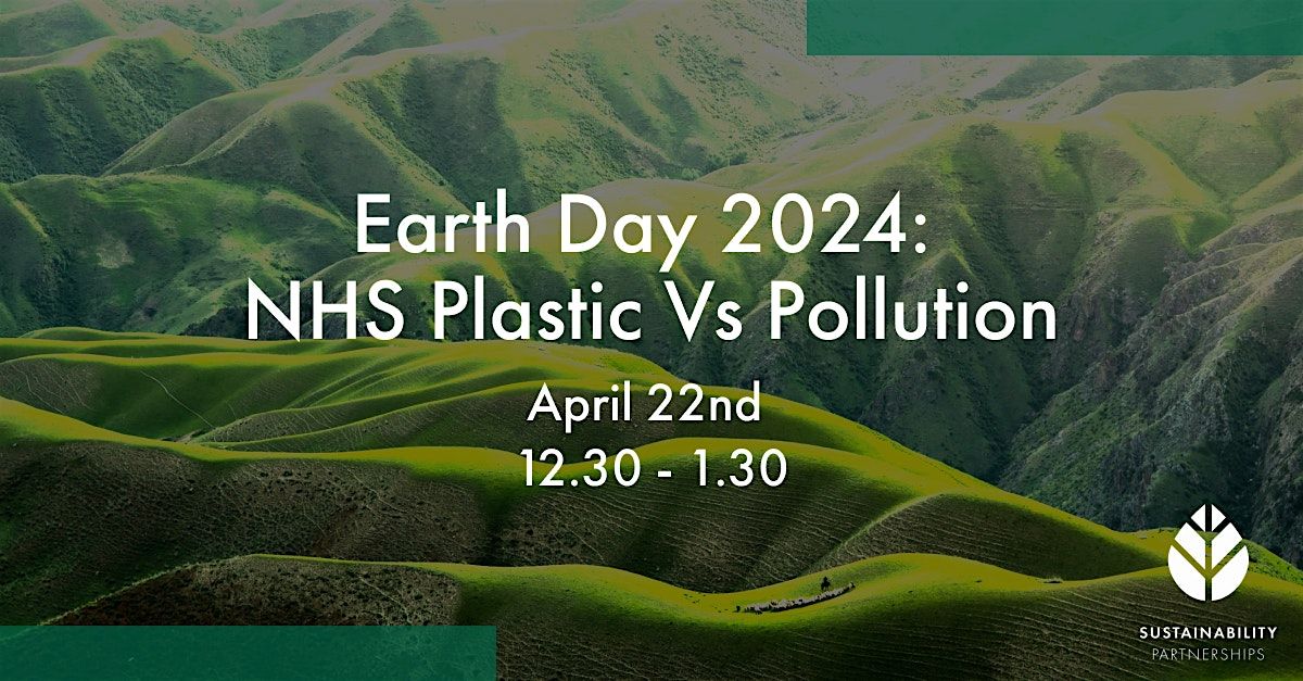 Earth Day 2024: NHS Plastic Vs Pollution, Online, 22 April 2024