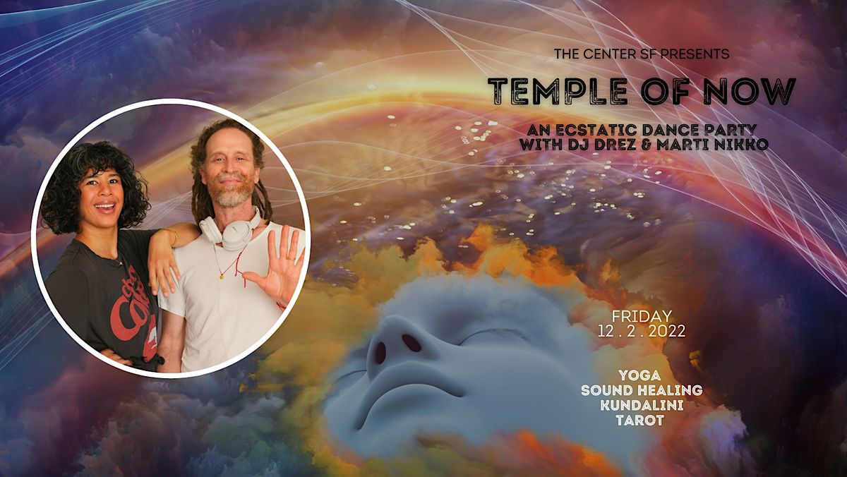 TEMPLE OF NOW: An Ecstatic Dance Party with DJ Drez and Marti Nikko ...